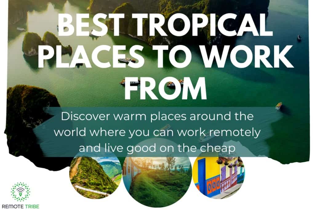 Top 9 Tropical Places To Live and Work Remotely - Remote Tribe